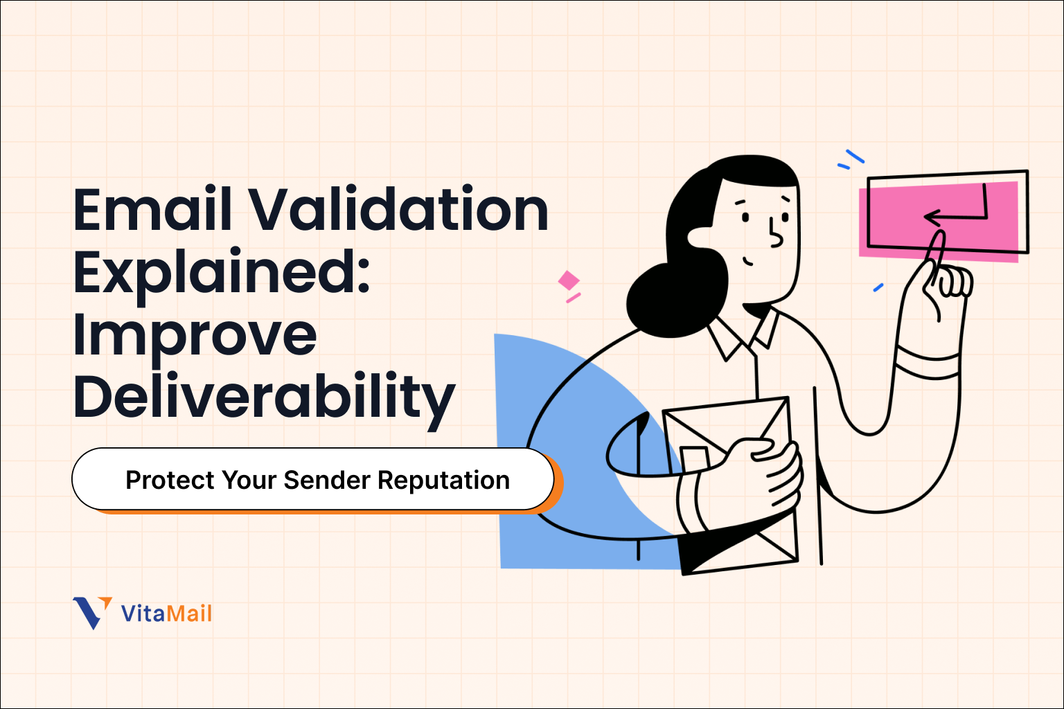 Email Validation Explained: Improve Deliverability & Protect Your Sender Reputation